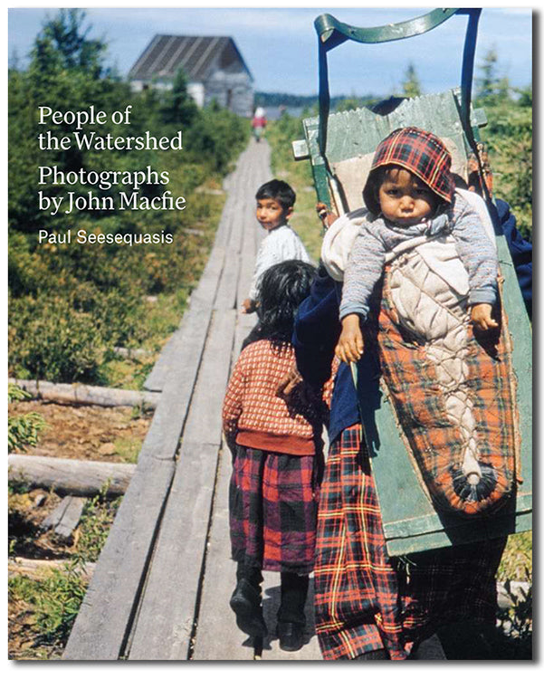 People of the Watershed: Photographs by John Macfie